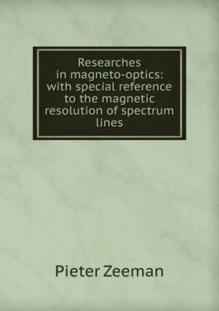 Researches in magneto-optics: with special reference to the magnetic ...