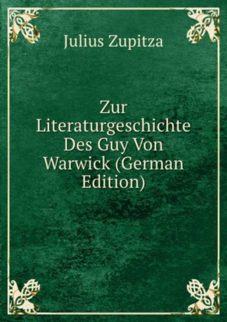 Zur Literaturgeschichte Des Guy Von Warwick (German Edition ...