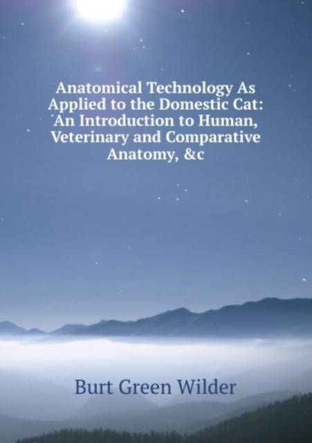 Anatomical Technology As Applied to the Domestic Cat: An Introduction ...