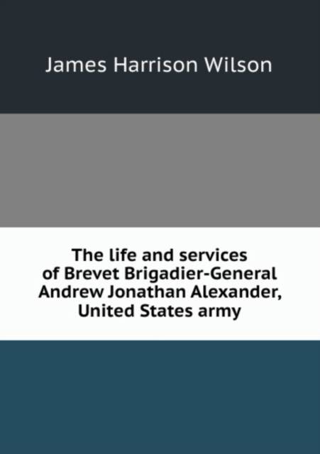 The life and services of Brevet Brigadier-General Andrew Jonathan ...