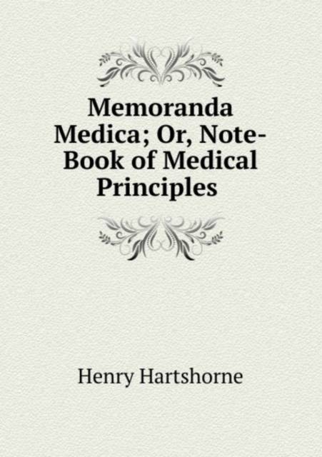 Memoranda Medica; Or, Note-Book of Medical Principles ...