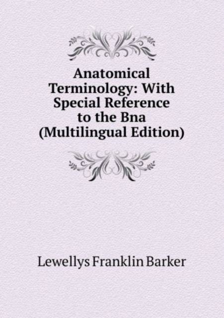 Anatomical Terminology: With Special Reference to the Bna (Multilingual ...