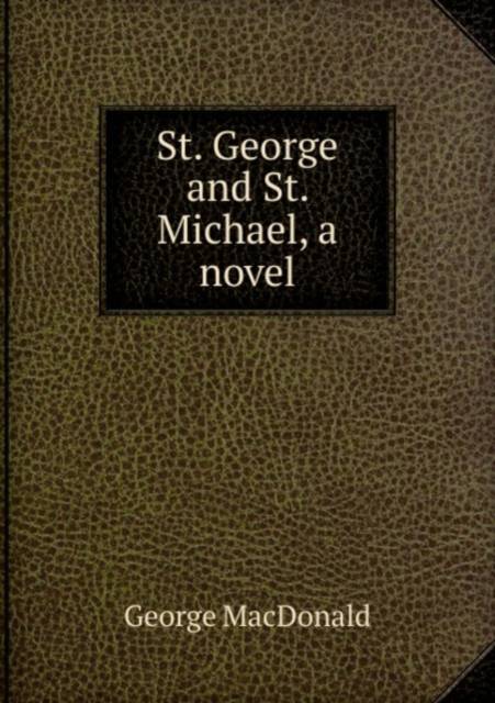 St. George and St. Michael, a novel | | Geschiedenis | 9785879104837 ...