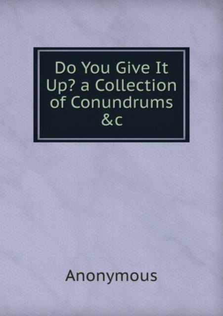 Do You Give It Up? a Collection of Conundrums &c | | Geschiedenis ...