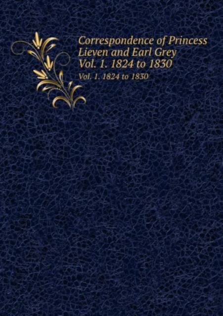 Correspondence of Princess Lieven and Earl Grey | | Geschiedenis ...