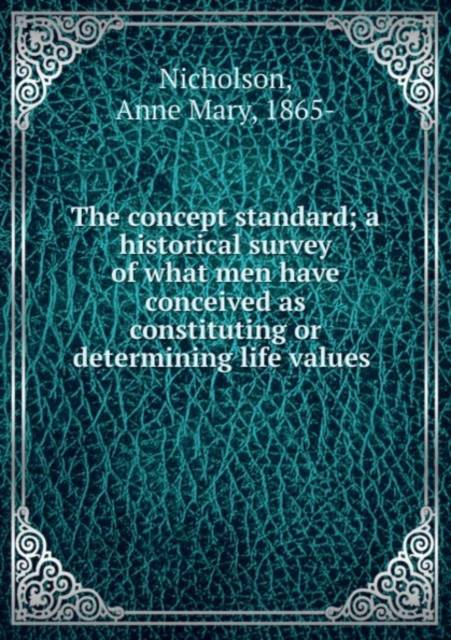 The concept standard; a historical survey of what men have conceived as ...