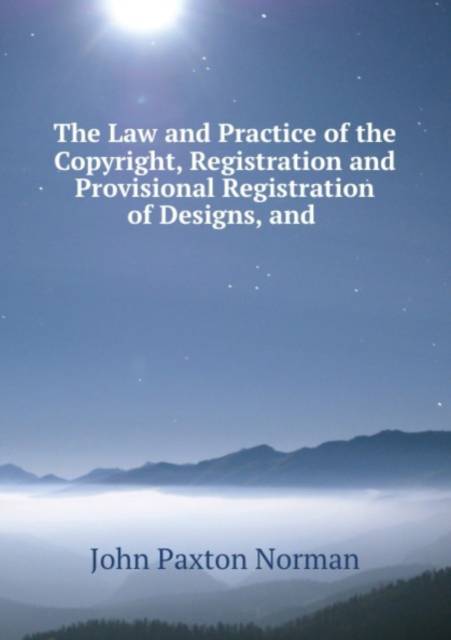 The Law and Practice of the Copyright, Registration and Provisional ...