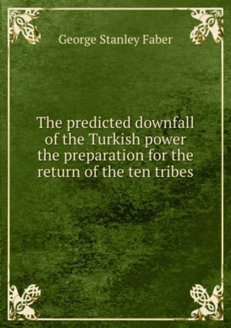 The predicted downfall of the Turkish power the preparation for the ...
