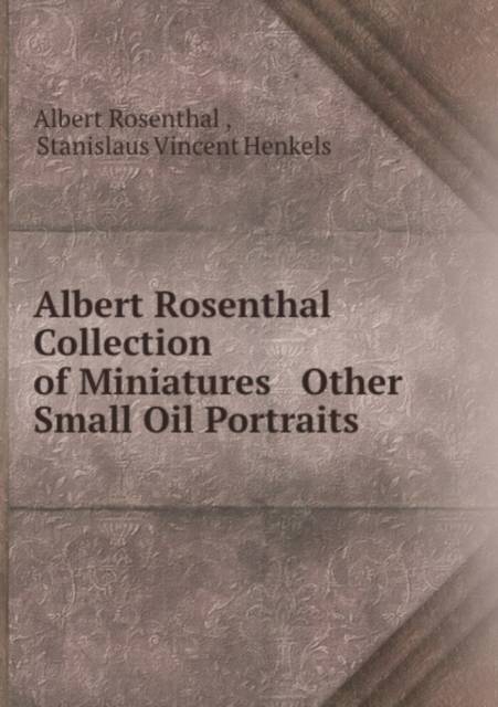 The Albert Rosenthal Collection of Miniatures and Other Small Oil ...