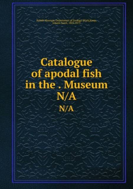 Catalogue of apodal fish in the . Museum | | Geschiedenis ...