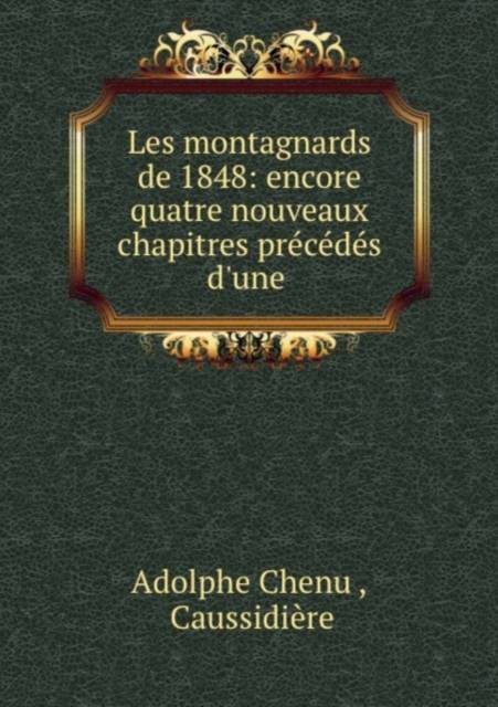 Les montagnards de 1848: encore quatre nouveaux chapitres precedes d ...