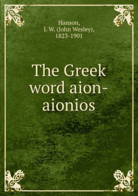 The Greek word aion-aionios | | Geschiedenis | 9785882137921 ...