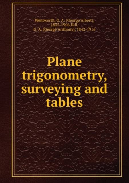 Plane trigonometry, surveying and tables | | Geschiedenis ...