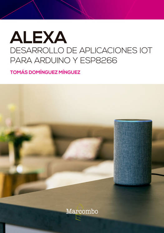 Alexa. Desarrollo de aplicaciones IoT para Arduino y ESP8266 | Tomás Domínguez Mínguez ...