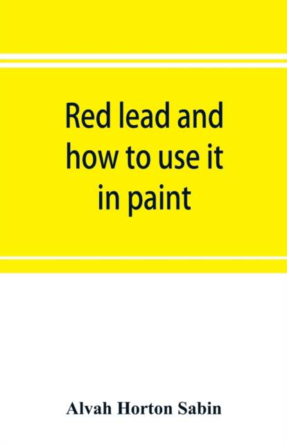 Red lead and how to use it in paint | Alvah Horton Sabin | Geschiedenis ...