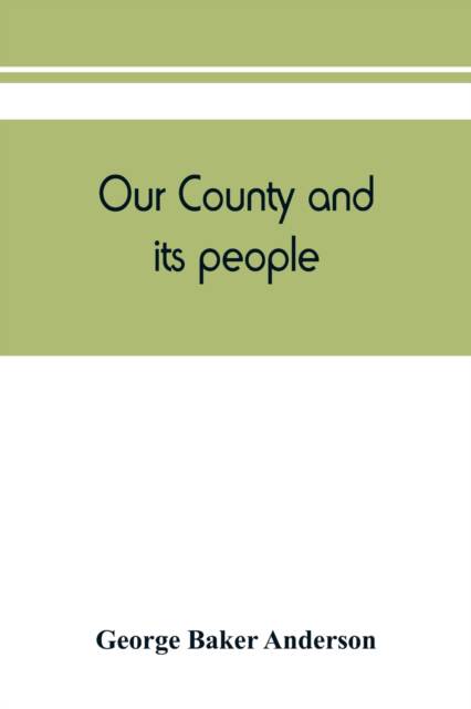 Our county and its people | George Baker Anderson | Geschiedenis ...