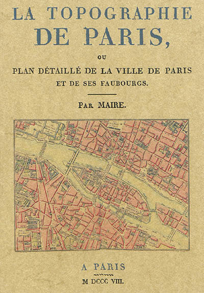 La topographie de Paris ou Plan détaillé de la ville de Paris et de ses ...