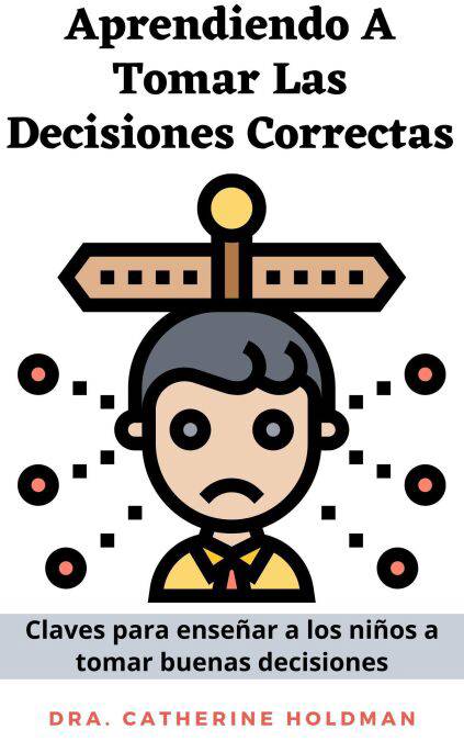 Aprendiendo A Tomar Las Decisiones Correctas: Claves para enseñar a los ...