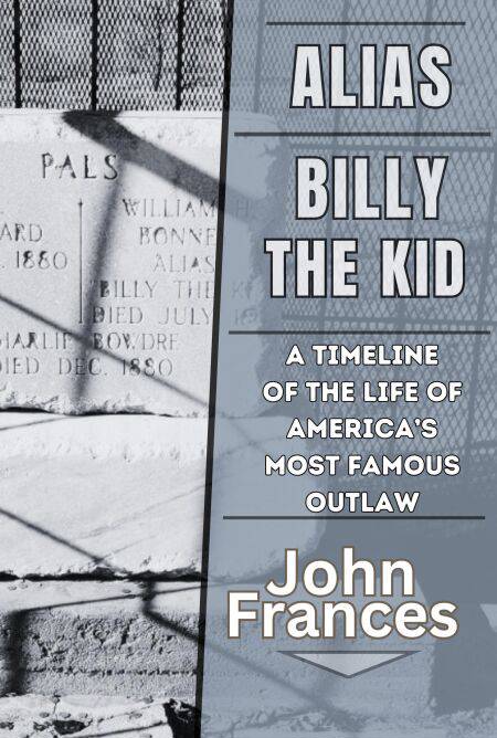 Alias Billy the Kid: A Timeline of the Life of America's Most Famous ...