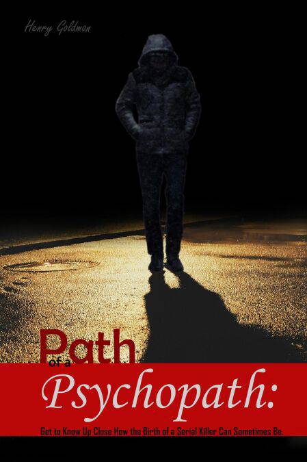 Path of a Psychopath: Get to Know Up Close How the Birth of a Serial ...