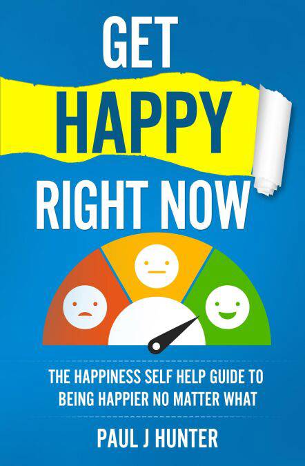 Get Happy Right Now - The Happiness Self Help Guide To Being Happier No ...