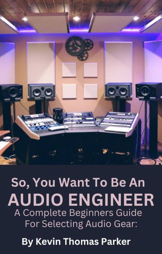 So,You Want To Be An Audio Engineer: A Complete Beginners Guide For ...