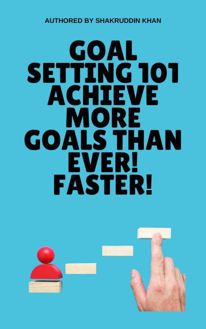 Goal Setting 101 Achieve More Goals Than Ever! Faster! (e-book ...