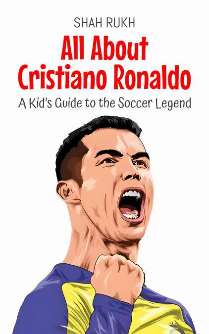 All About Cristiano Ronaldo: A Kid’s Guide to the Soccer Legend (e-book ...