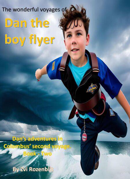 The Wonderful Voyages of Dan the Boy Flyer – Book One Dan and the ...