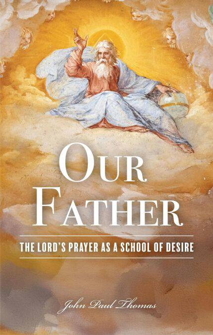 Our Father: The Lord's Prayer as a School of Desire (e-book) | John ...