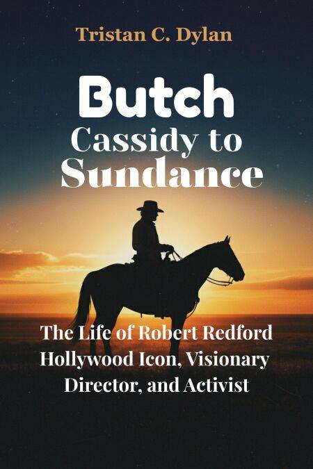 Butch Cassidy to Sundance: The Life of Robert Redford Hollywood Icon ...